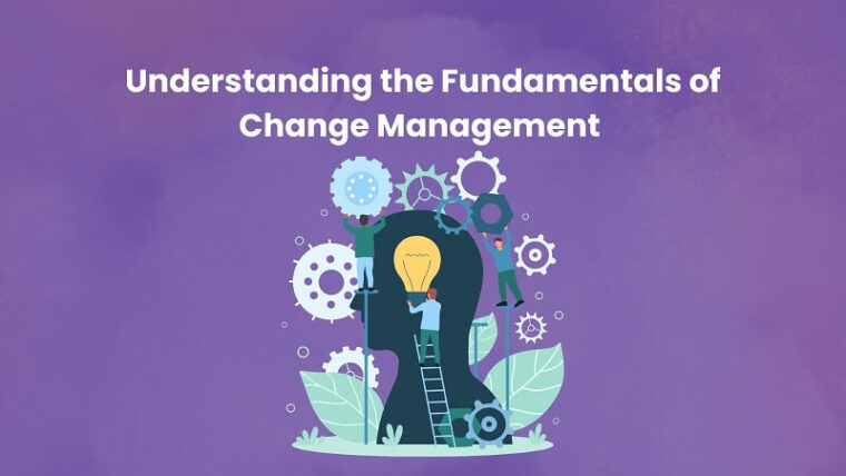 Understanding the Fundamentals of Change Management